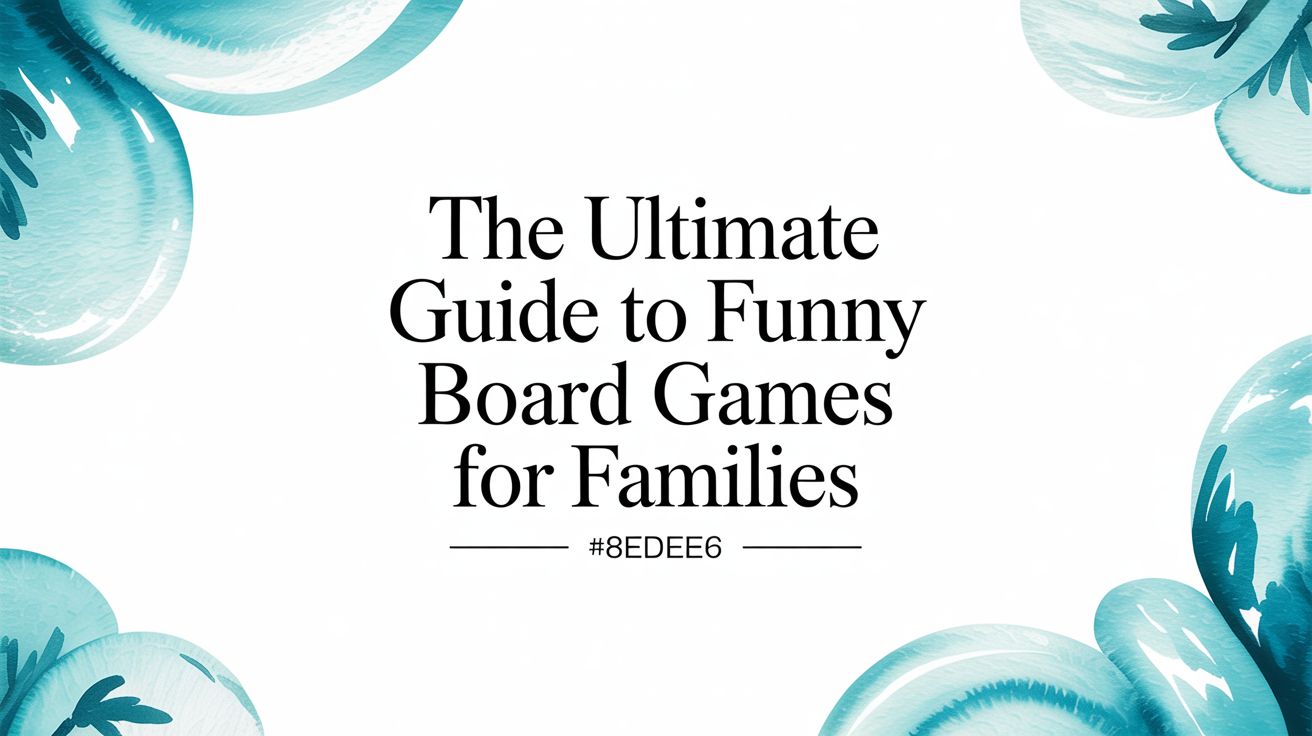The Ultimate Guide to Funny Board Games for Families – Very Special Games
